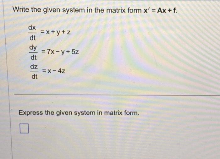 Solved Write the given system in the matrix form x′=Ax+f. | Chegg.com