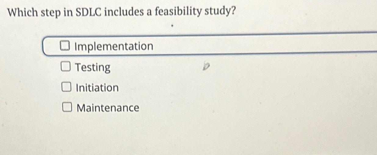 Solved Which step in SDLC includes a feasibility | Chegg.com
