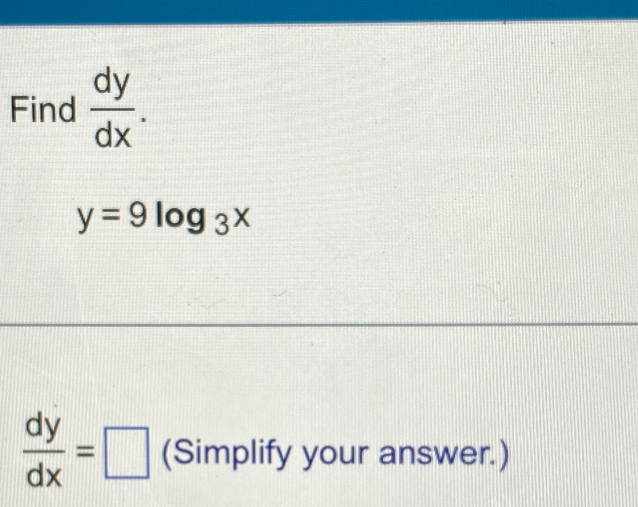Solved Find dydx.y=9log3xdydx=, (Simplify your answer.) | Chegg.com