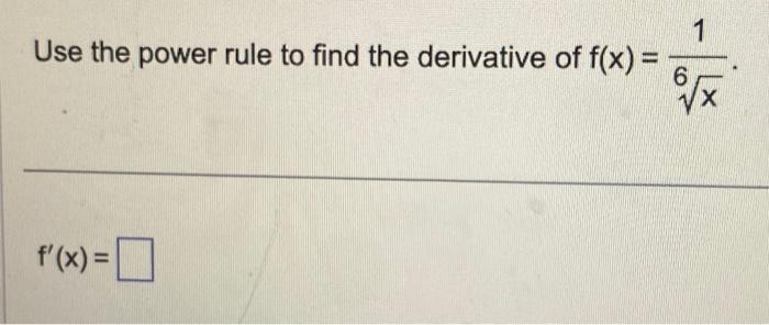 Solved Use the power rule to find the derivative of f(x)=6x1 | Chegg.com