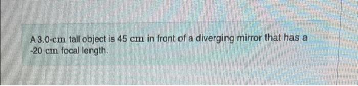 Solved A 3.0-cm tall object is 45 cm in front of a diverging | Chegg.com