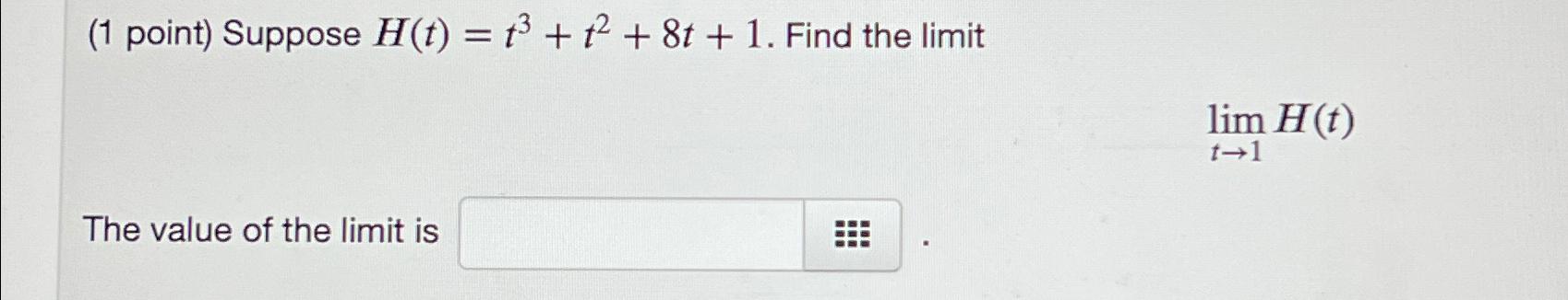 Solved (1 ﻿point) ﻿Suppose H(t)=t3+t2+8t+1. ﻿Find the | Chegg.com