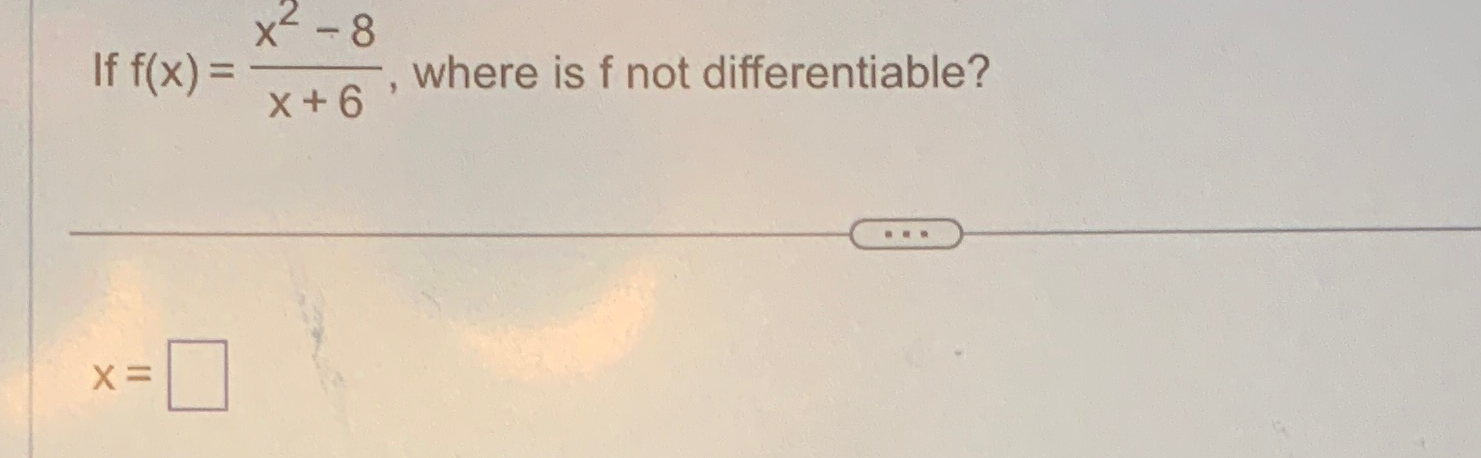 Solved If f(x)=x2-8x+6, ﻿where is f ﻿not differentiable?x= | Chegg.com