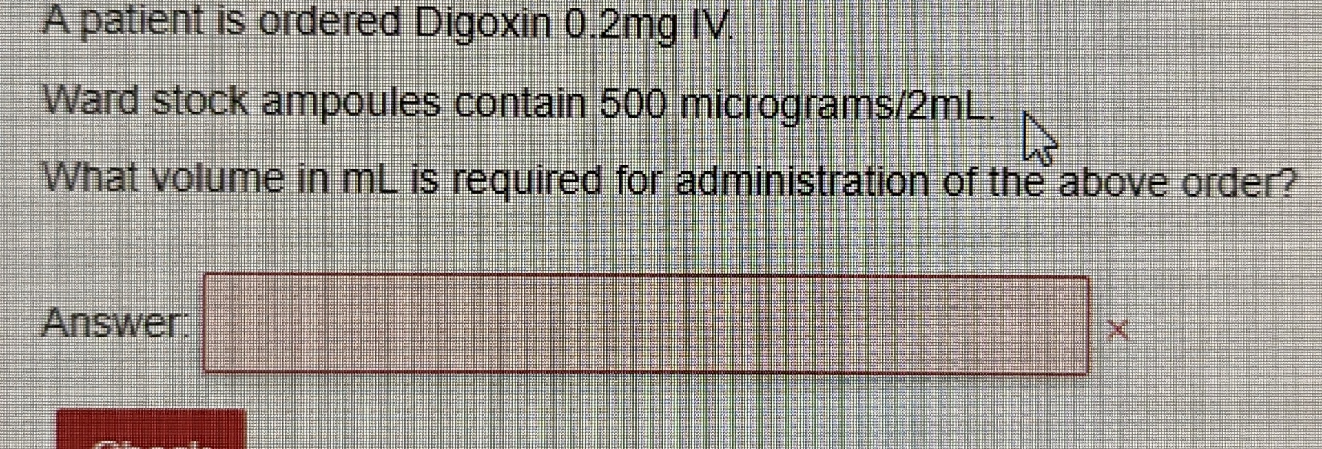 Solved A patient is ordered Digoxin 0.2mg ﻿IV.Ward stock | Chegg.com