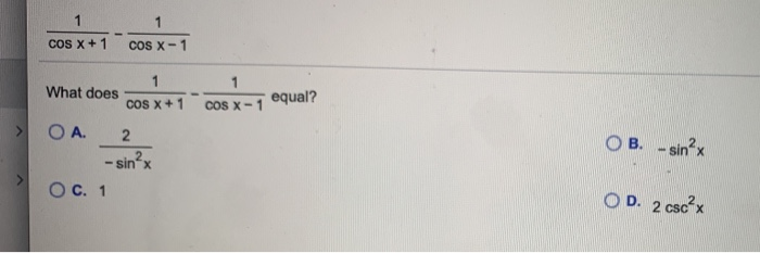 Solved cos x+1 cos X-1 What does mok+1cox-equal? O B. - sinx | Chegg.com