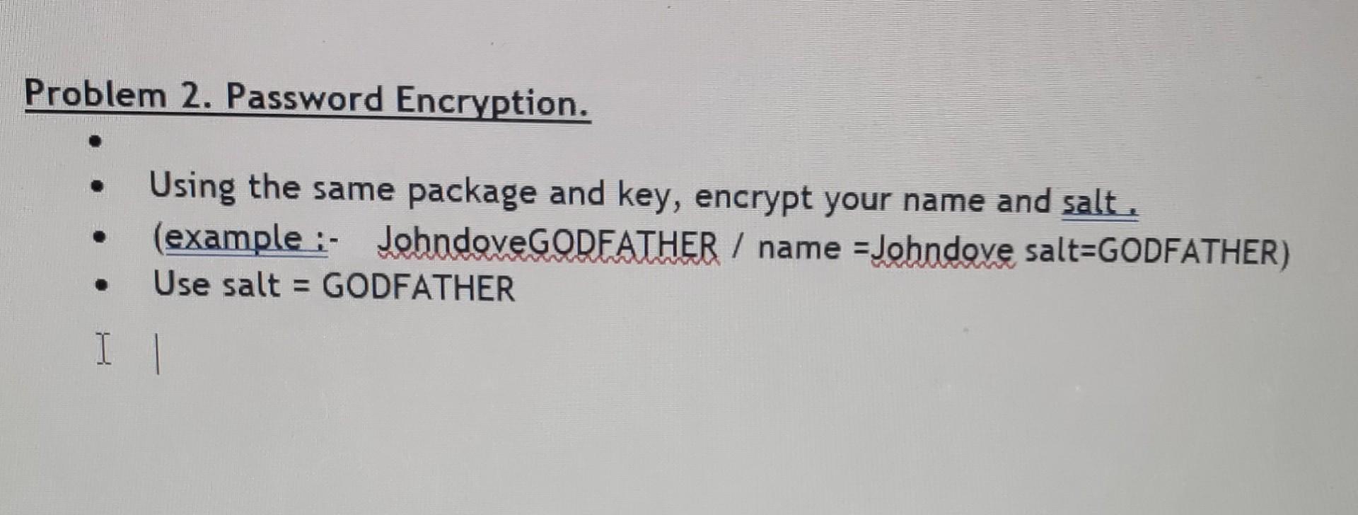 Solved Problem 2. Password Encryption. Using the same | Chegg.com