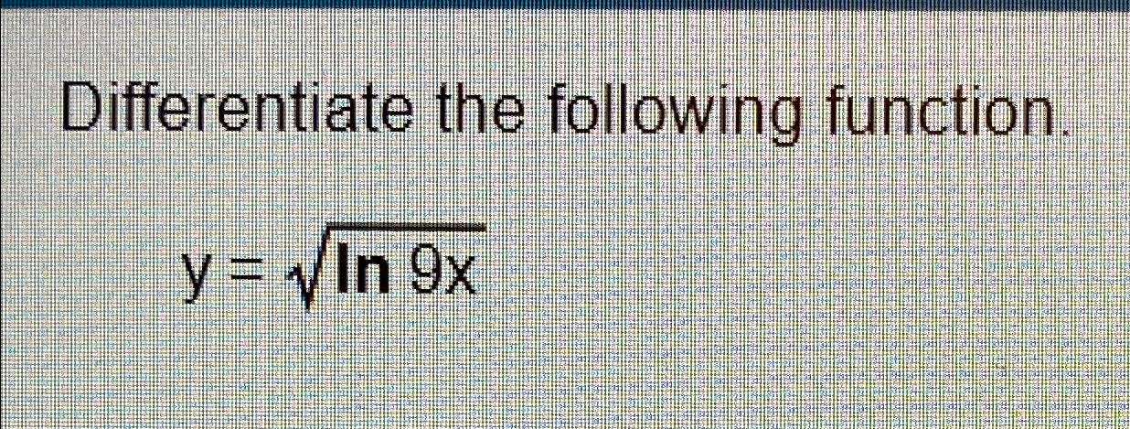 Solved Differentiate the following function.y=ln9x2 | Chegg.com