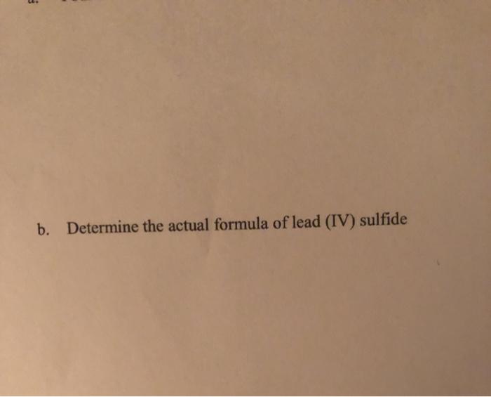 Solved u. b. Determine the actual formula of lead (IV) | Chegg.com