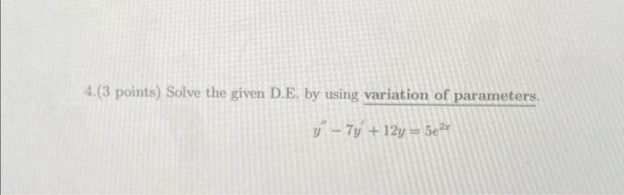 Solved 4.(3 points) Solve the given D.E. by using variation | Chegg.com