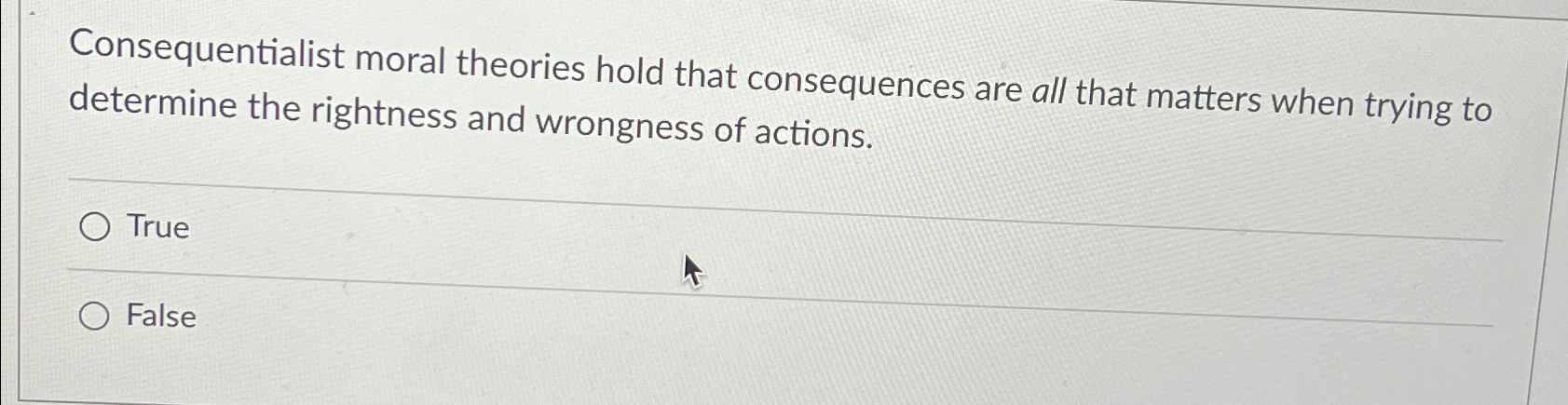 Solved Consequentialist moral theories hold that | Chegg.com
