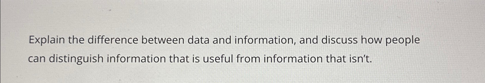 Solved Explain the difference between data and information, | Chegg.com