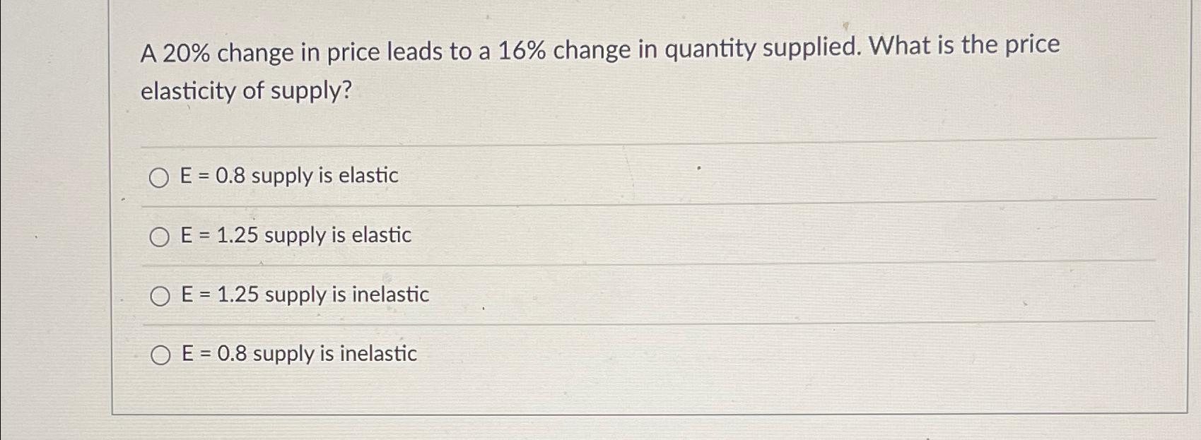 Solved A 20% ﻿change in price leads to a 16% ﻿change in | Chegg.com