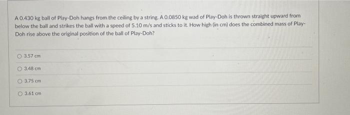 Solved A 0.430 kg ball of Play-Doh hangs from the ceiling by | Chegg.com