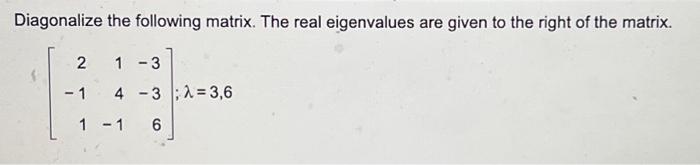 Solved Diagonalize the following matrix. The real | Chegg.com