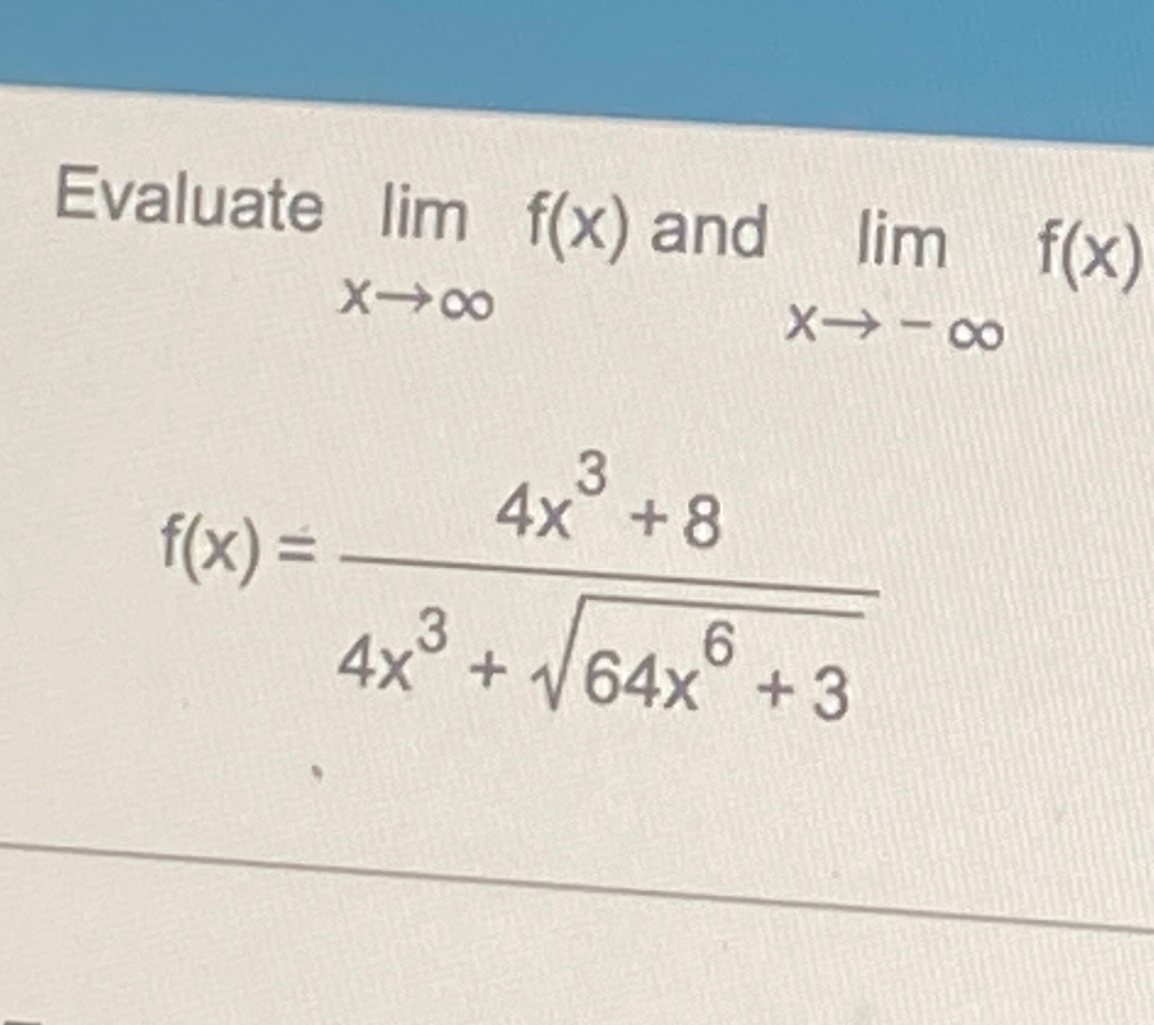 Solved Evaluate limx→-∞f(x)f(x)=4x3+84x3+64x6+32 | Chegg.com