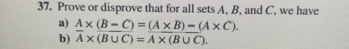 Solved 37. Prove or disprove that for all sets A, B, and C, | Chegg.com