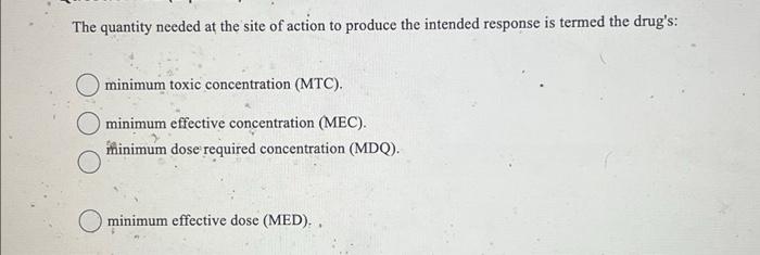 Solved The quantity needed at the site of action to produce | Chegg.com