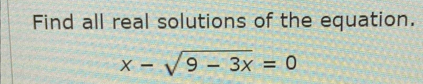 Solved Find all real solutions of the equation.x-9-3x2=0 | Chegg.com