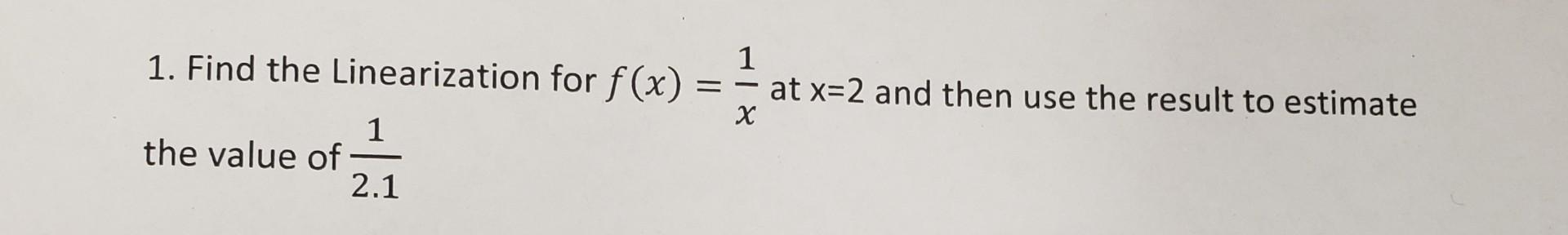 Solved Find the Linearization for f(x)=1x ﻿at x=2 ﻿and then | Chegg.com