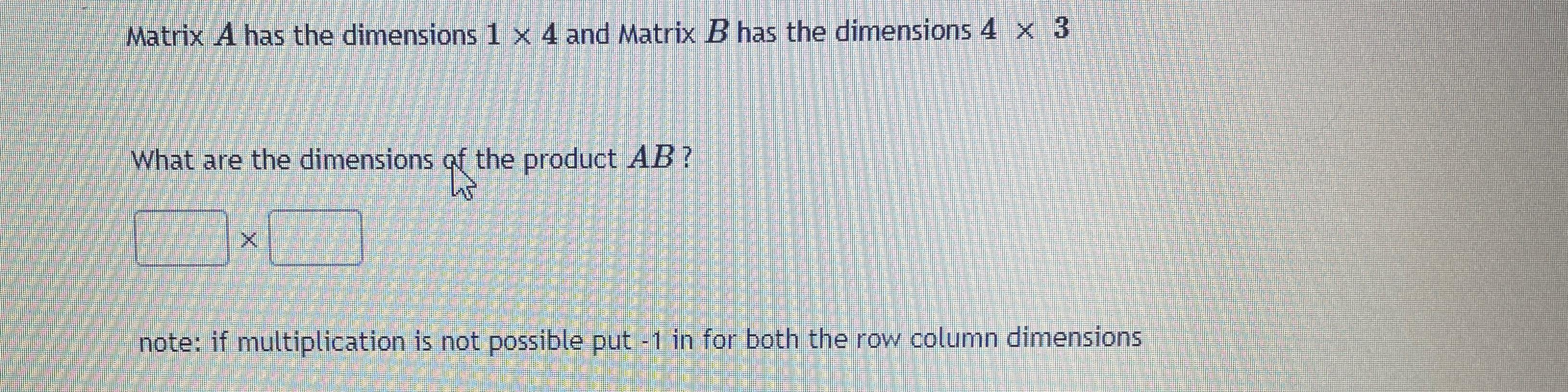 Solved Matrix A has the dimensions 1\\\\times 4 and Matrix B | Chegg.com