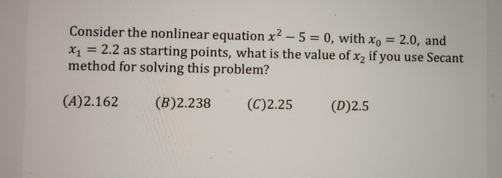 Solved -- Consider the nonlinear equation x2 – 5 = 0, with | Chegg.com