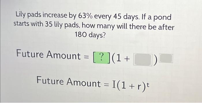 Solved Lily pads increase by 63% every 45 days. If a pond | Chegg.com