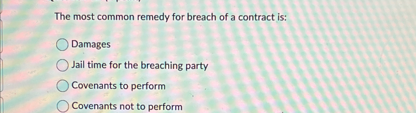 Solved The most common remedy for breach of a contract | Chegg.com