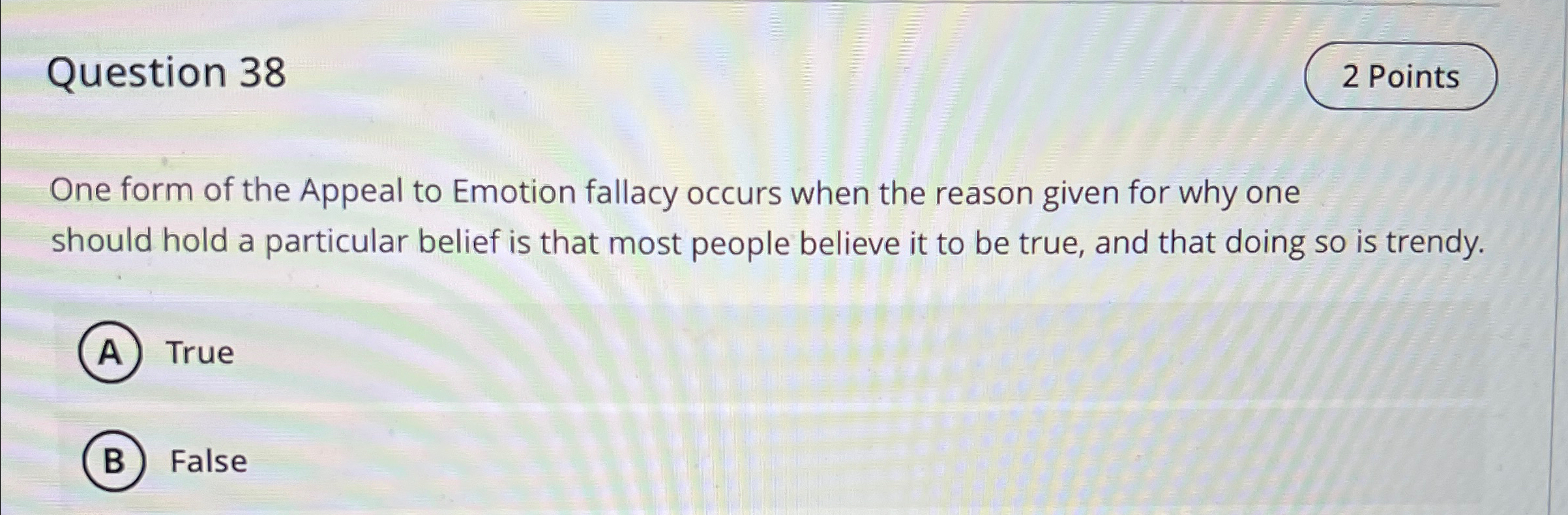 Solved Question 38One form of the Appeal to Emotion fallacy | Chegg.com