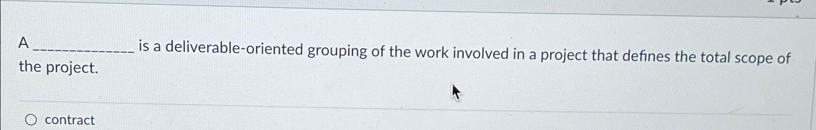Solved A s a deliverable-oriented grouping of the work | Chegg.com