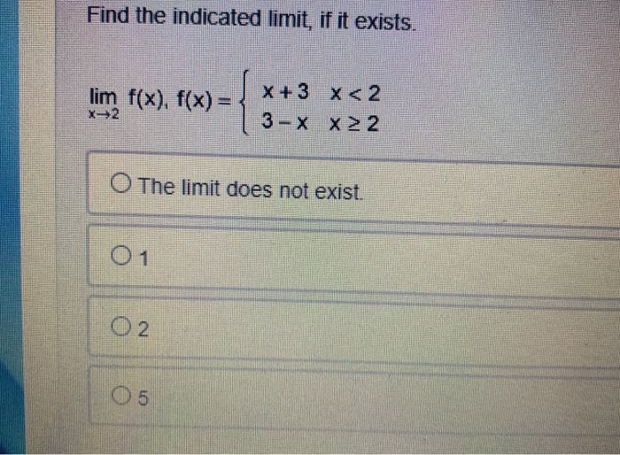 Solved Find the indicated limit, if it exists. lim f(x), | Chegg.com