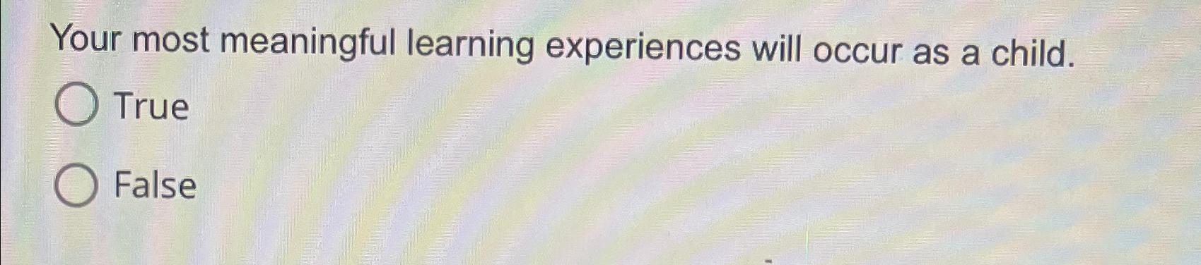 Solved Your most meaningful learning experiences will occur | Chegg.com