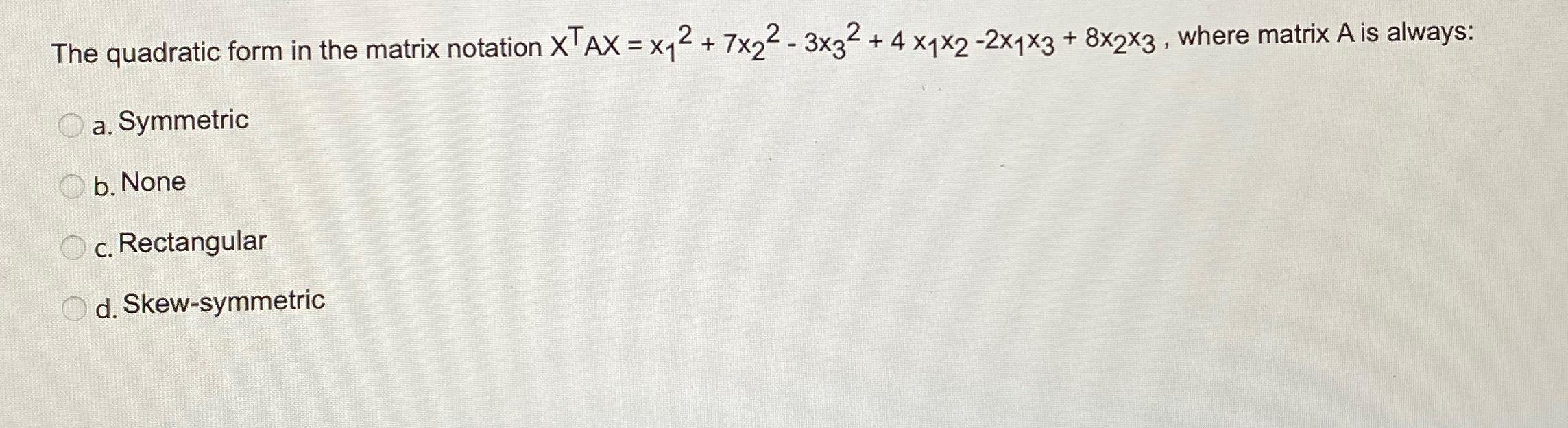 Solved The quadratic form in the matrix notation | Chegg.com