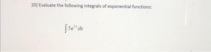 Solved 20) Evaluate the following integrals of exponential | Chegg.com