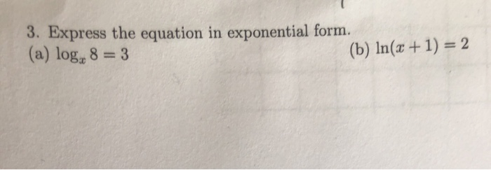 Solved 3. Express the equation in exponential form. (a) log, | Chegg.com