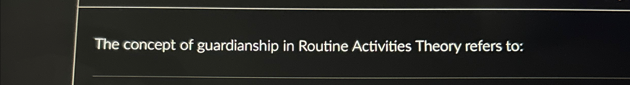 Solved The concept of guardianship in Routine Activities | Chegg.com