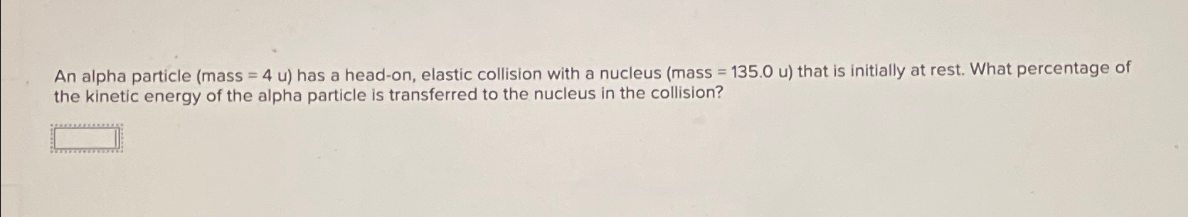 Solved An alpha particle (mass =4u ) ﻿has a head-on, | Chegg.com