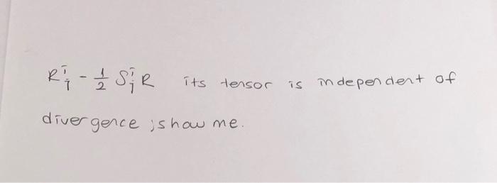 Solved R - 1/2 SR its tensor is independent of divergence | Chegg.com
