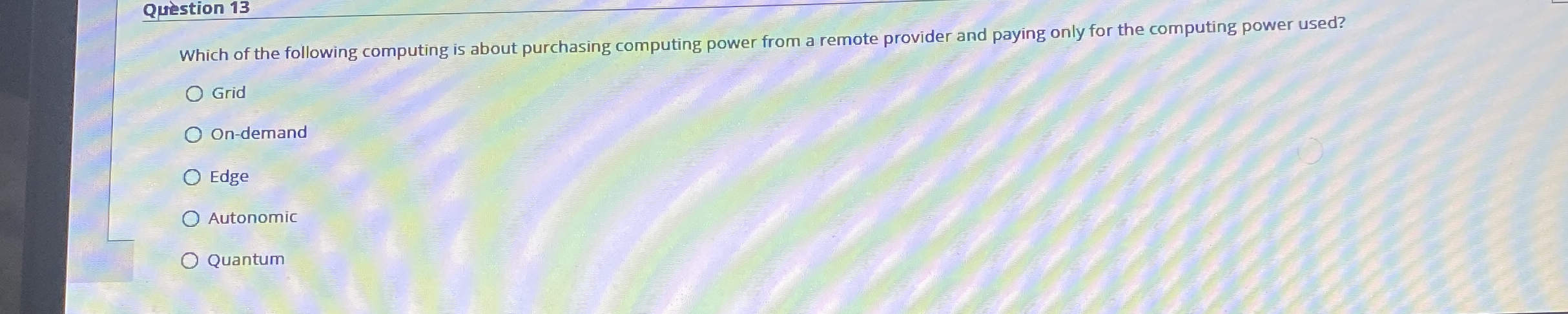 Solved Question 13Which of the following computing is about | Chegg.com