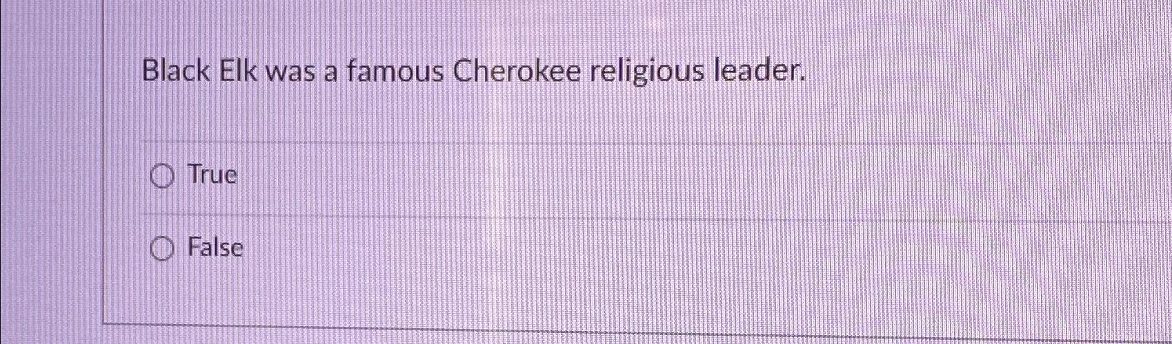 Solved Black Elk was a famous Cherokee religious | Chegg.com