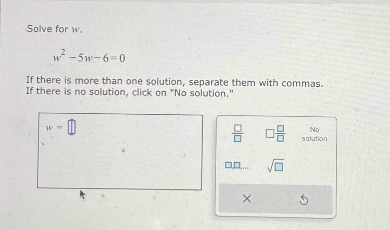 Solved Solve for w.w2-5w-6=0If there is more than one | Chegg.com