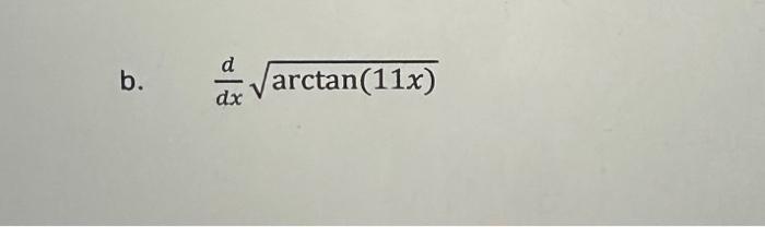 Solved b. dxdarctan(11x) | Chegg.com