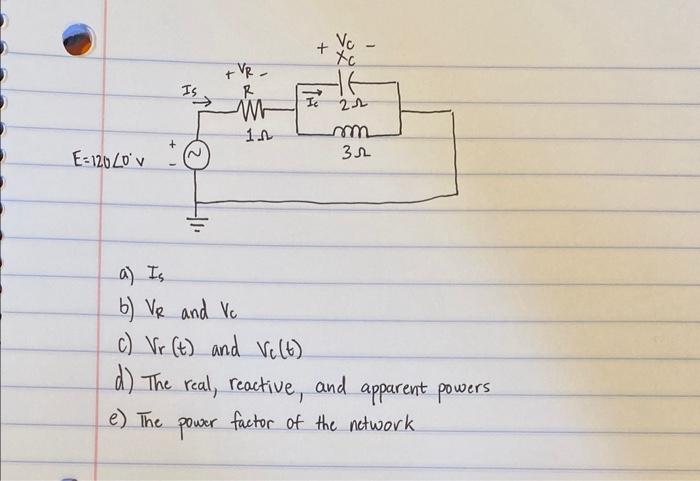 Solved a) Is b) VR and Vc c) Vr(t) and Vc(t) d) The real, | Chegg.com
