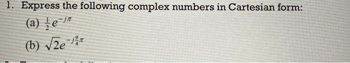 Solved 1. Express the following complex numbers in Cartesian | Chegg.com