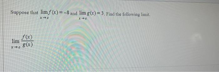 Solved Suppose that limx→cf(x)=−8 and limx→cg(x)=3. Find the | Chegg.com