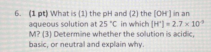 Solved 6. (1 pt) What is (1) the pH and (2) the [OH-] in an | Chegg.com