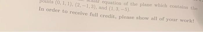 Solved points (0,1,1),(2,−1,3) equation of the plane which | Chegg.com