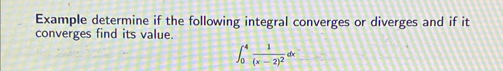 Solved Example determine if the following integral converges | Chegg.com