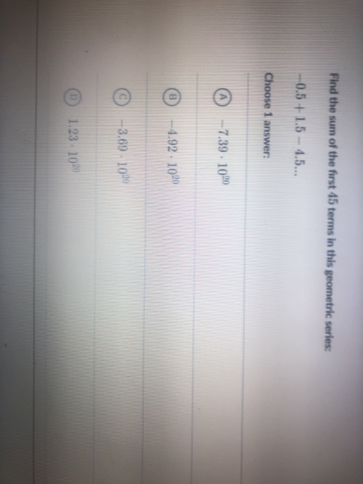 Solved Find the sum of the first 45 terms in this geometric | Chegg.com