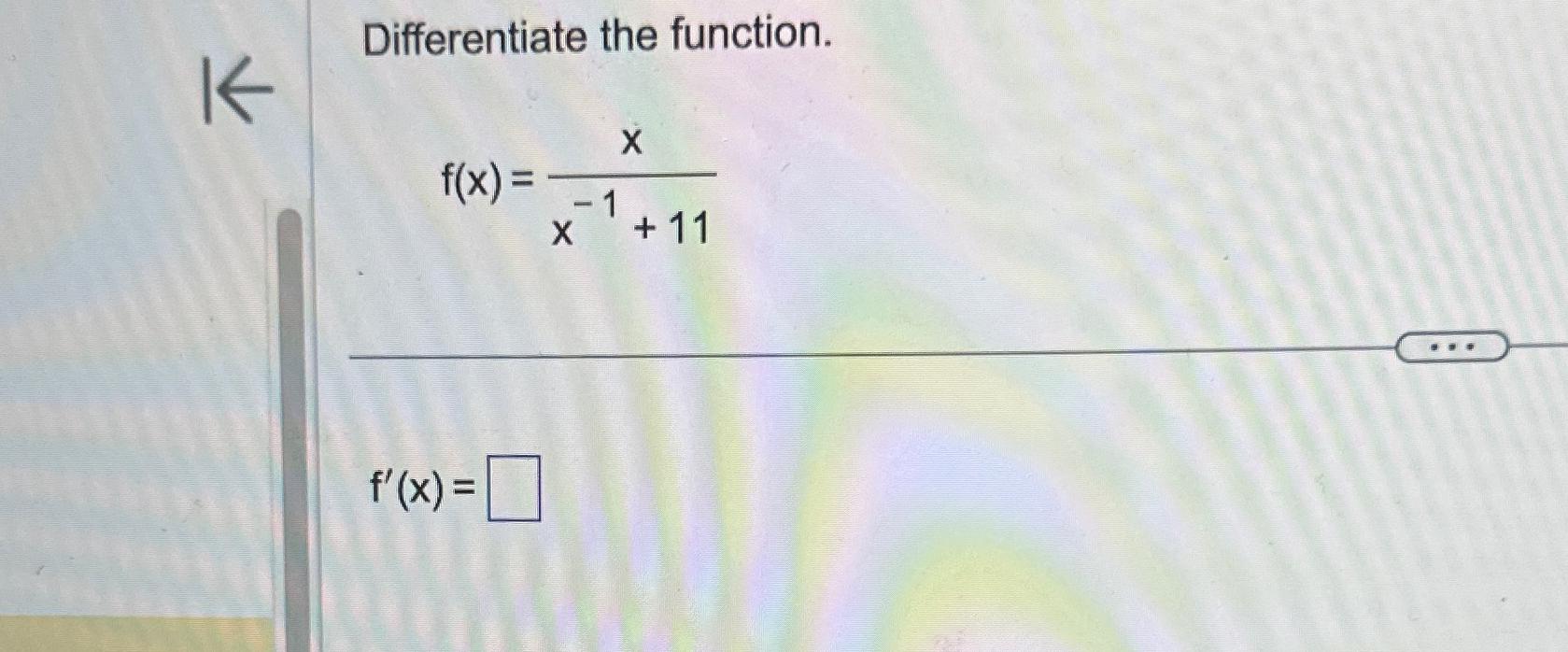 Solved Differentiate the function.f(x)=xx-1+11f'(x)= | Chegg.com