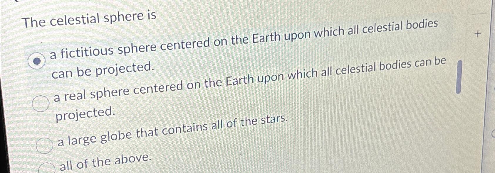 Solved The celestial sphere isa fictitious sphere centered | Chegg.com